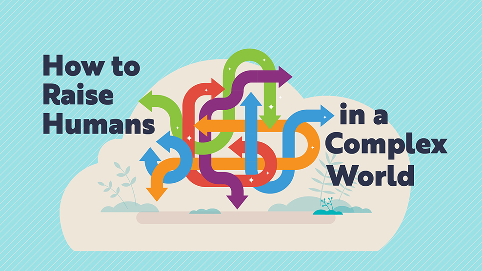 How to Raise Humans in a Complex World